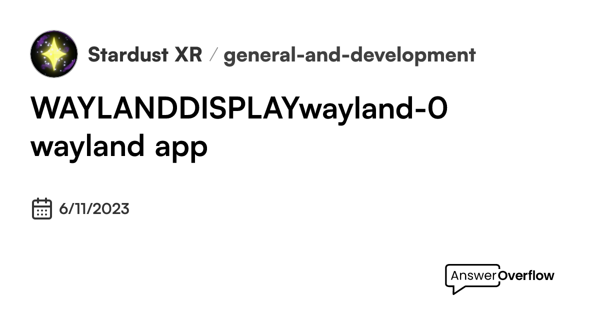 `WAYLAND_DISPLAY=wayland-0 [wayland app]` - Stardust XR