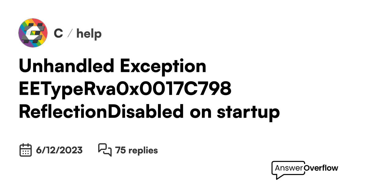 Unhandled Exception: EETypeRva:0x0017C798: Reflection_Disabled on startup? - C#