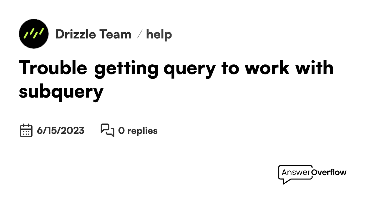 Trouble Getting Query To Work With Subquery Drizzle Team