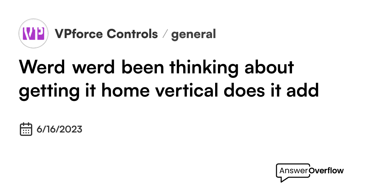 Werd werd, been thinking about getting it, home vertical does it add? - VPforce Controls