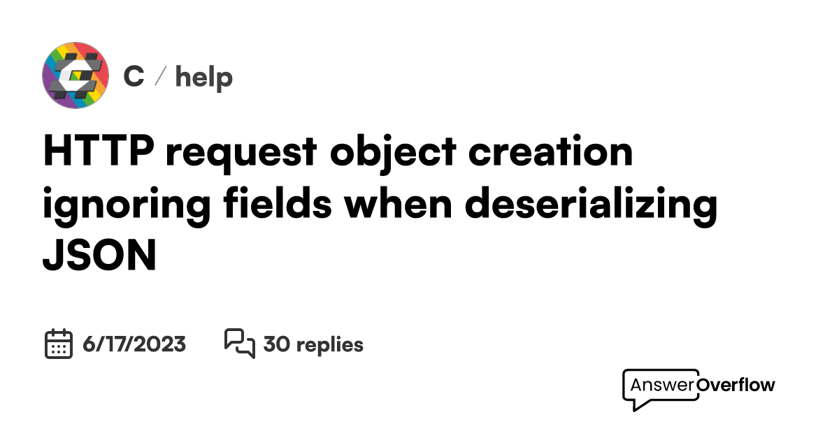 HTTP request object creation / ignoring fields when deserializing JSON - C#