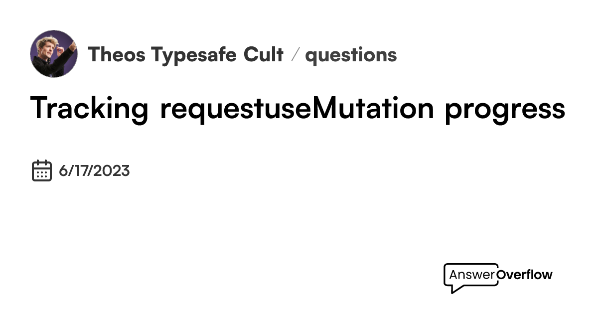 Tracking request/useMutation progress - Theo's Typesafe Cult