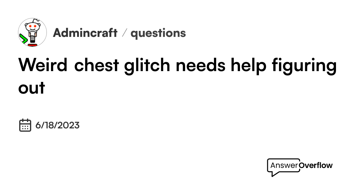 Weird chest glitch needs help figuring out. - Admincraft