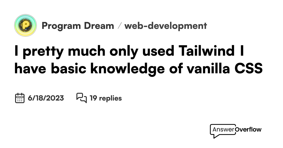 I pretty much only used Tailwind, I have basic knowledge of vanilla CSS ...
