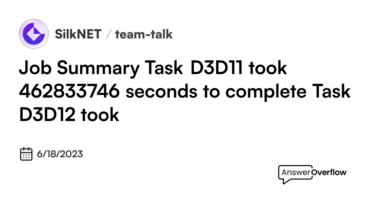 Job Summary =========== Task "D3D11" took 46.2833746 second(s) to ...