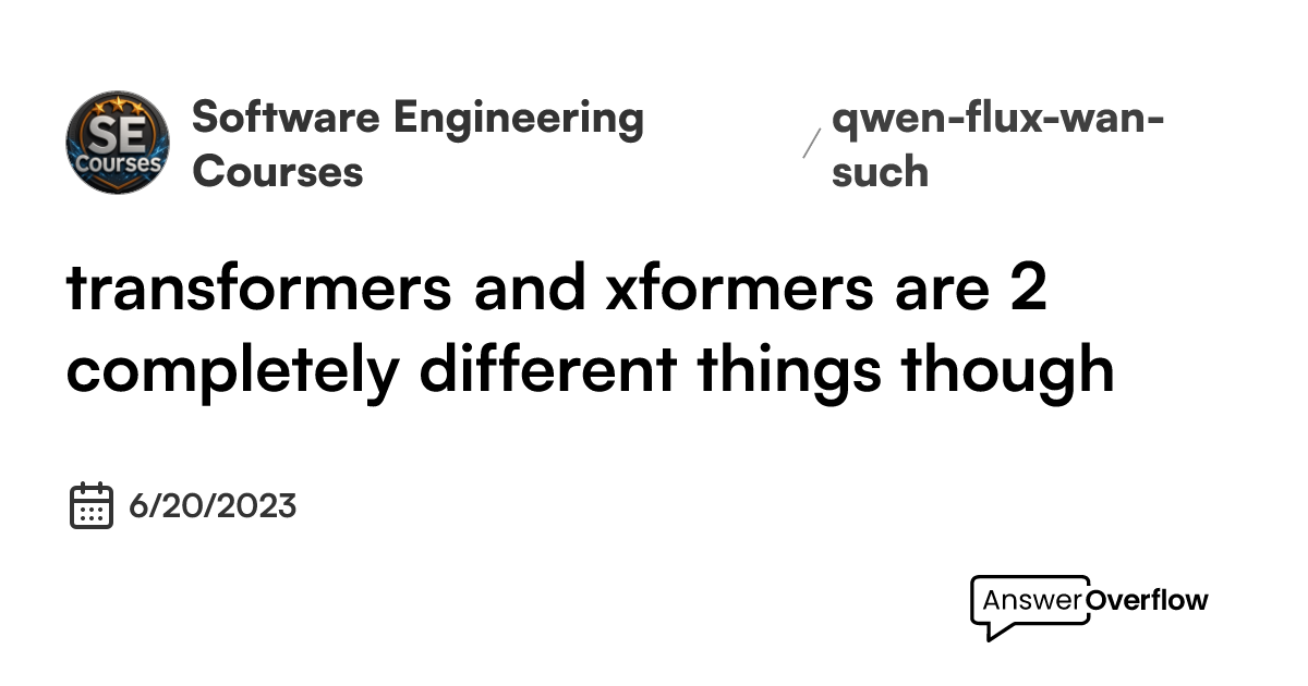 transformers and xformers are 2 completely different things though ...