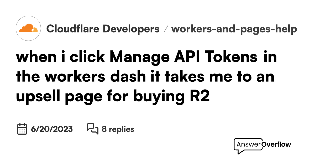 when i click "Manage API Tokens" in the workers dash it takes me to an upsell page for buying R2 ...