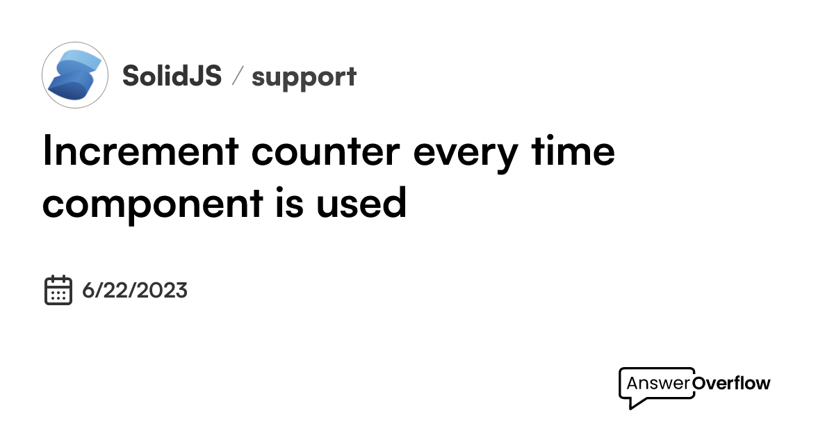 Increment counter every time component is used? - SolidJS
