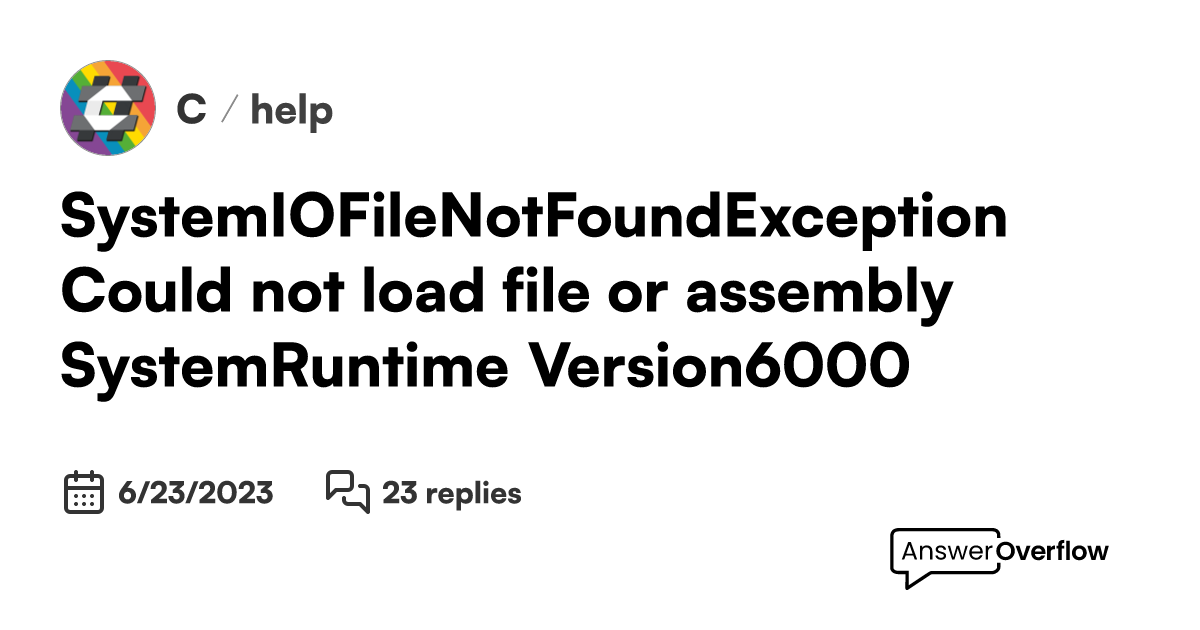 Systemiofilenotfoundexception Could Not Load File Or Assembly Systemruntime Version600