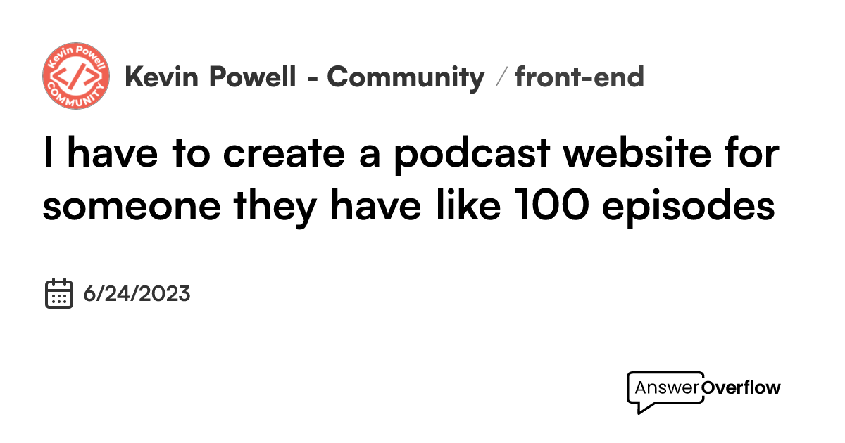 I have to create a podcast website for someone, they have like 100+ episodes. - Kevin Powell ...