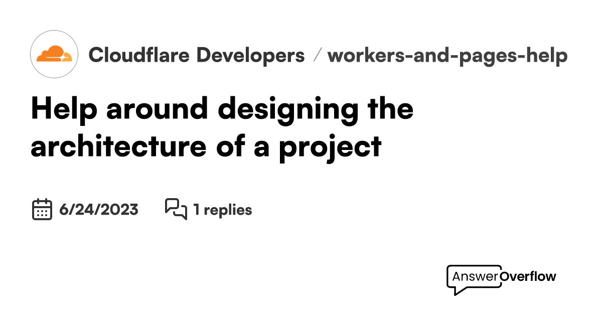 Help Around Designing The Architecture Of A Project Cloudflare Developers
