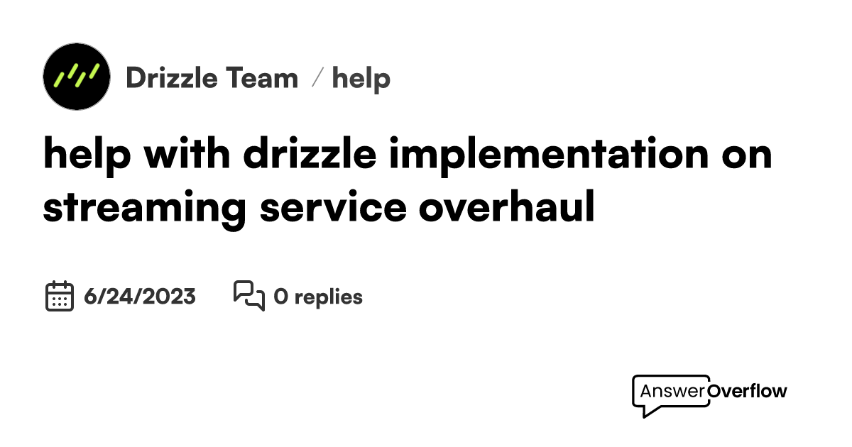 Help With Drizzle Implementation On Streaming Service Overhaul Drizzle Team