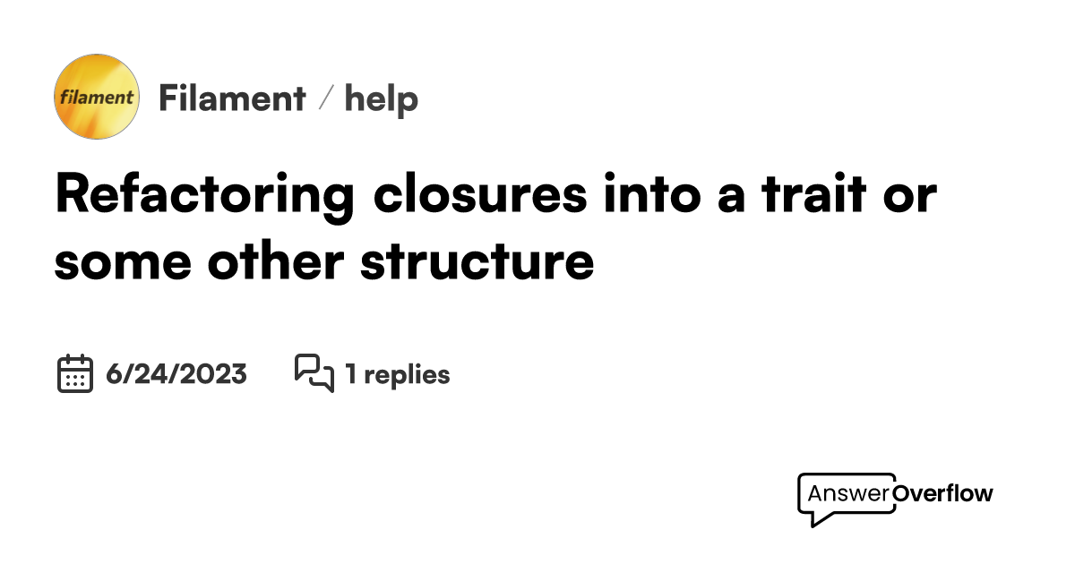 Refactoring Closures Into A Trait Or Some Other Structure Filament