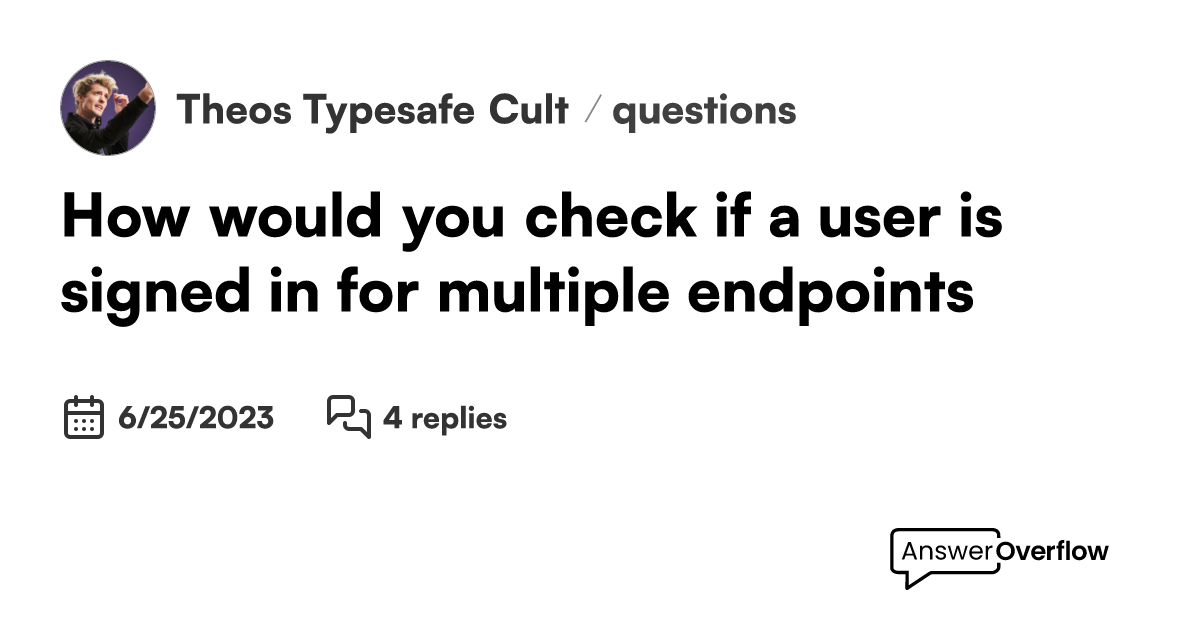 How Would You Check If A User Is Signed In For Multiple Endpoints Theos Typesafe Cult