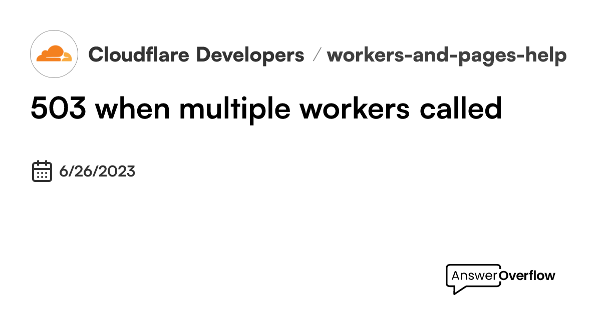 503 when multiple workers called - Cloudflare Developers