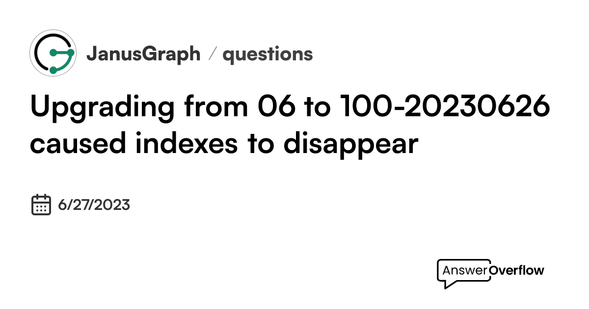 Upgrading from 0.6 to 1.0.0-20230626 caused indexes to disappear - JanusGraph
