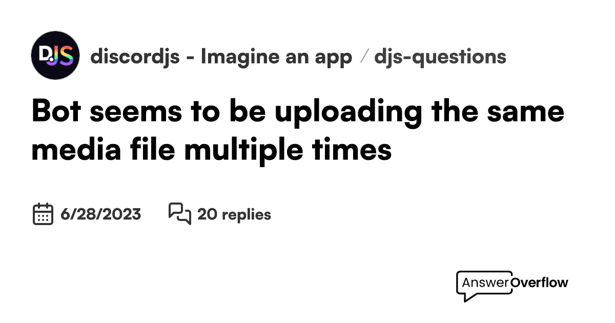 Bot seems to be uploading the same media file multiple times? - discord.js - Imagine an app