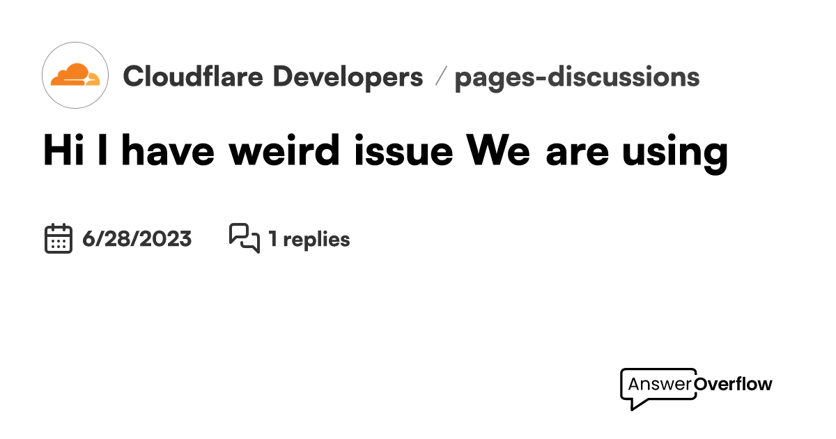 Hi I have weird issue We are using - Cloudflare Developers