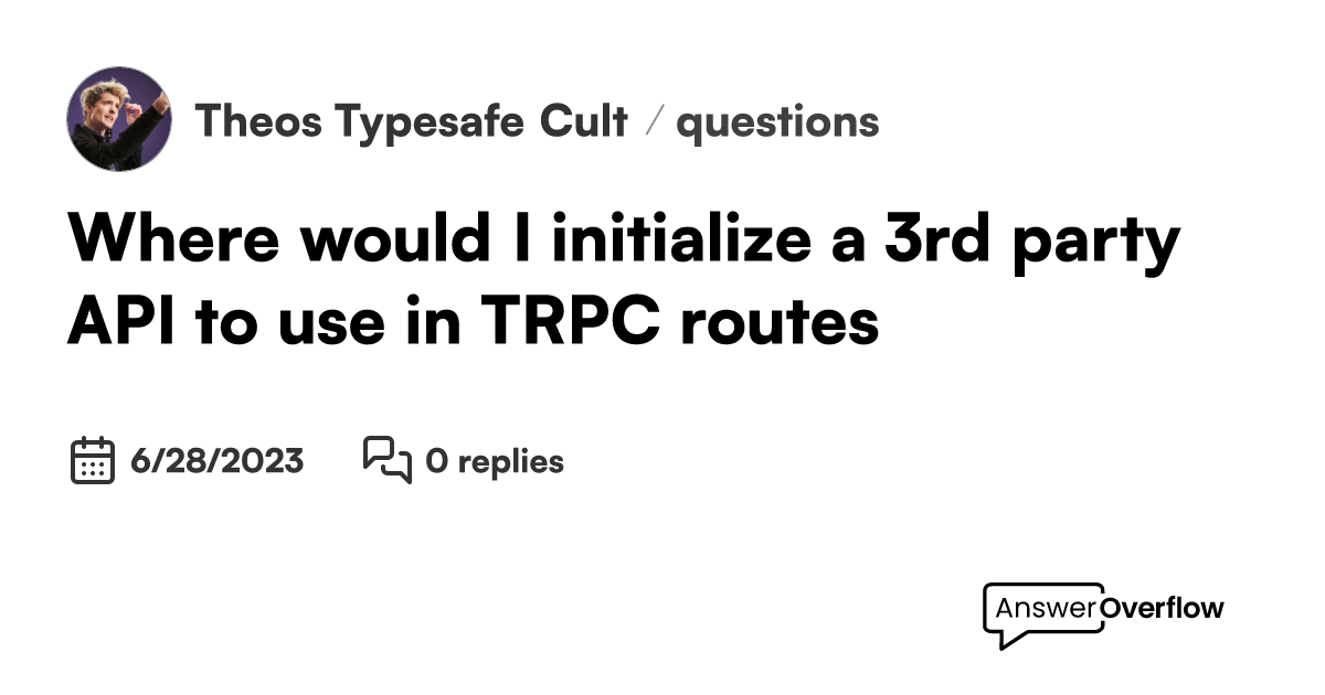 Where Would I Initialize A 3rd Party Api To Use In Trpc Routes Theos Typesafe Cult