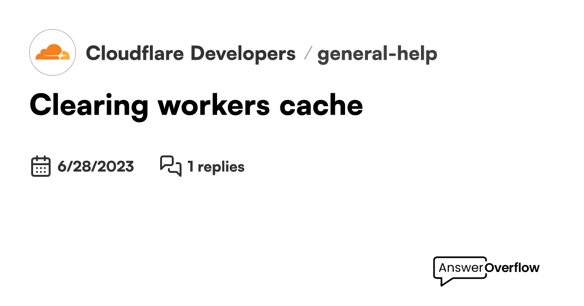 Clearing workers cache? - Cloudflare Developers