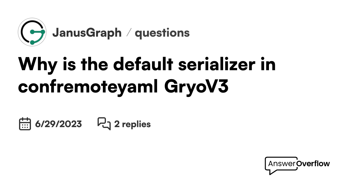 Why is the default serializer in conf/remote.yaml GryoV3? - JanusGraph