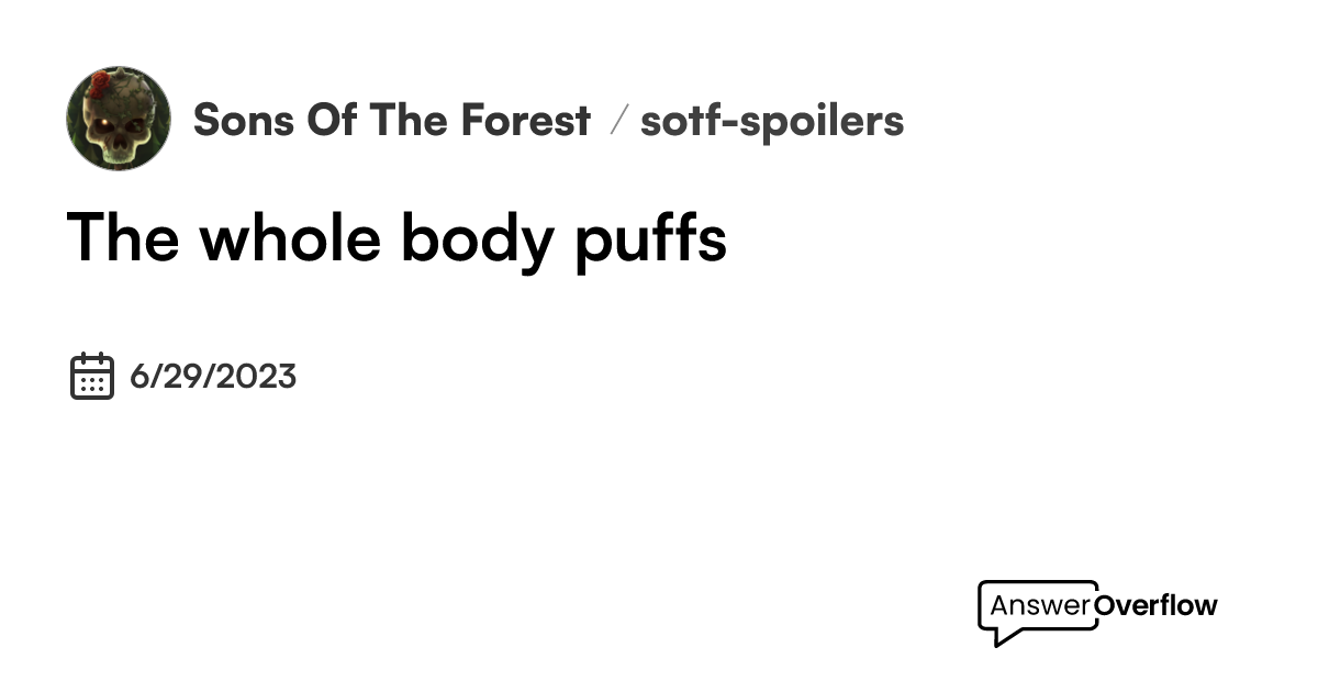 The whole body puffs - Sons Of | The Forest