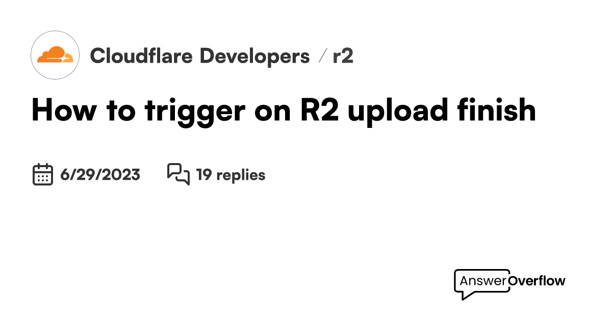 How to trigger on R2 upload finish? 🤔 - Cloudflare Developers
