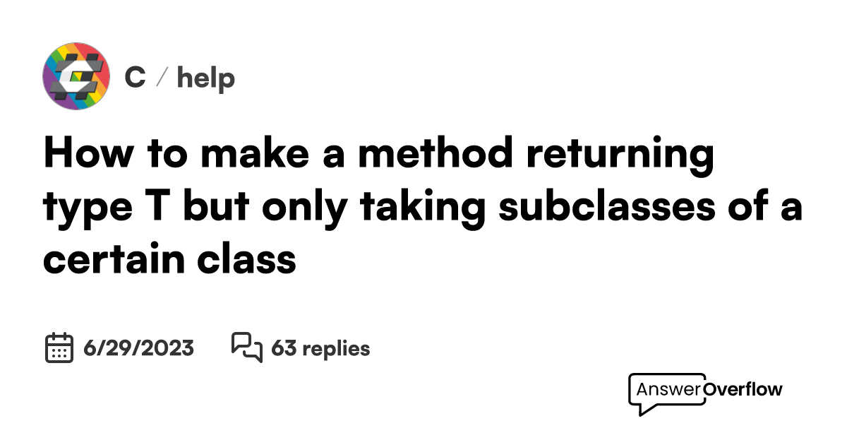 How To Make A Method Returning Type T But Only Taking Subclasses Of A Certain Class C
