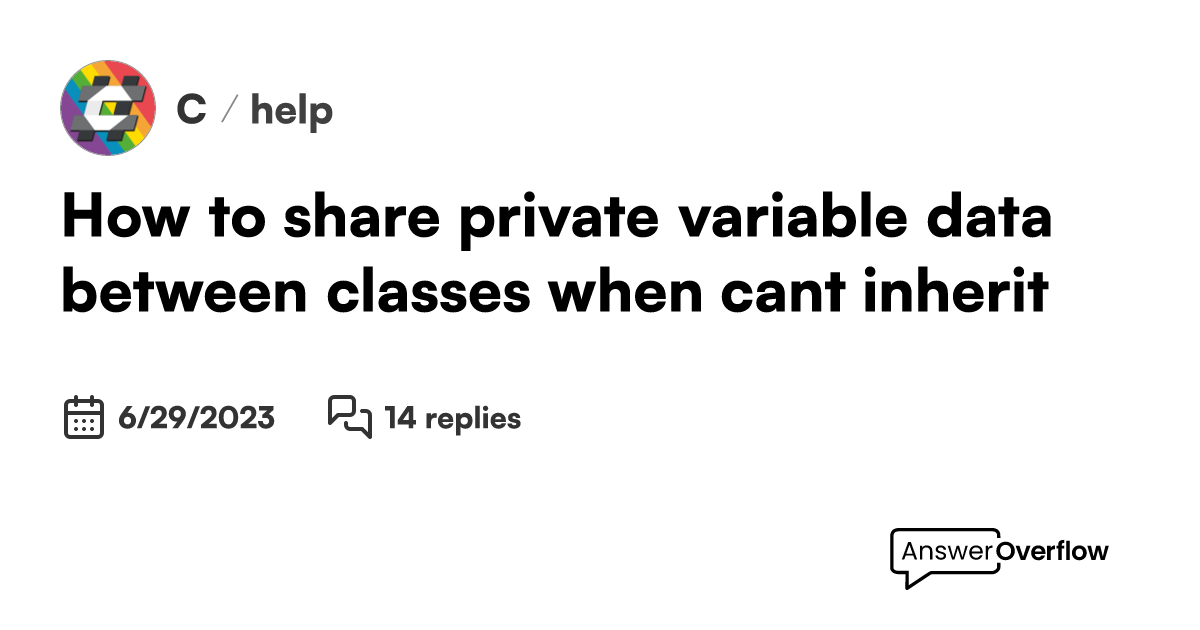 How to share private variable data between classes when can't inherit? - C#