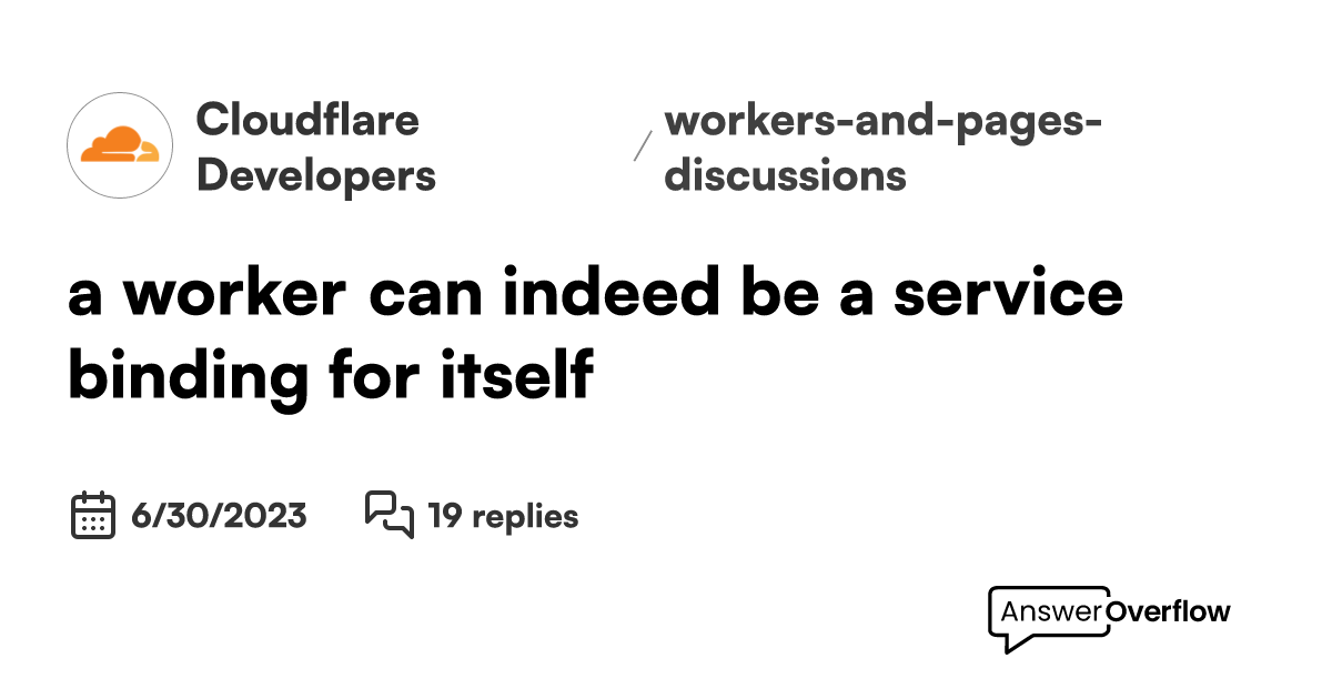 a worker can indeed be a service binding for itself - Cloudflare Developers