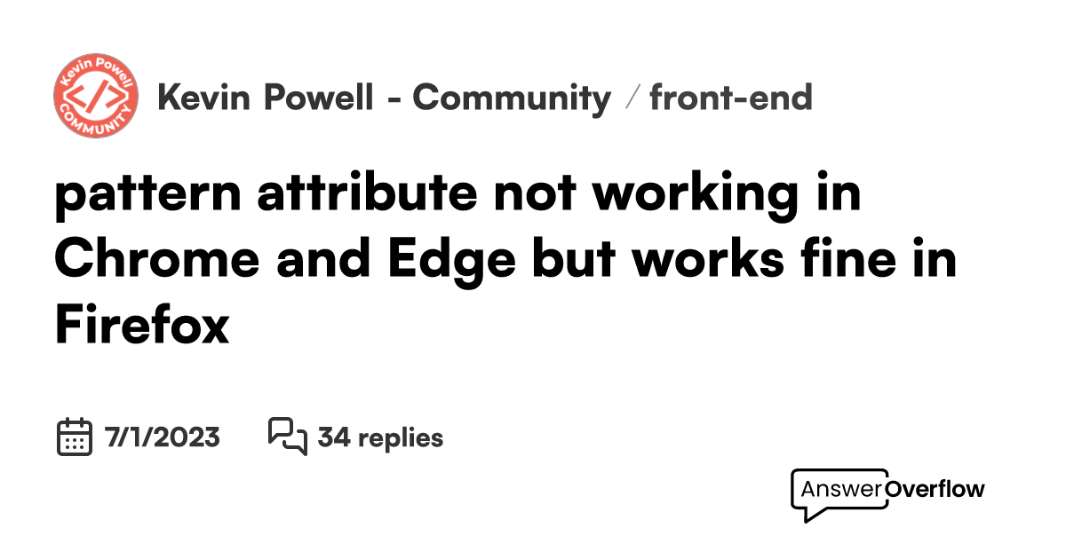 pattern attribute not working in Chrome and Edge but works fine in Firefox - Kevin Powell ...