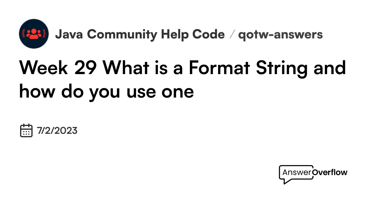 Week 29 — What is a "Format String", and how do you use one? - Java Community | Help. Code. Learn.