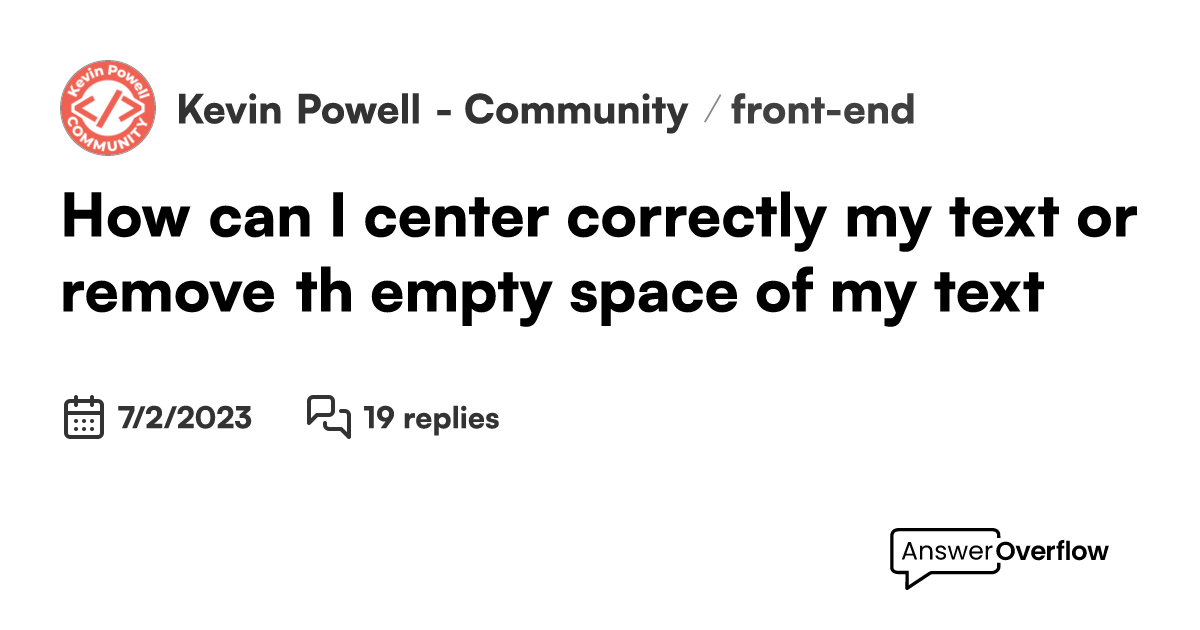 How can I center correctly my text or remove th "empty space" of my text? - Kevin Powell - Community