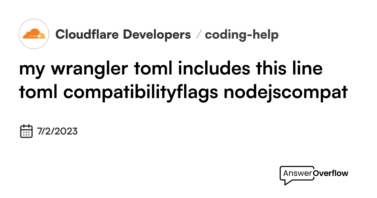 my wrangler toml includes this line: ```toml compatibility_flags = [ "nodejs_compat ...