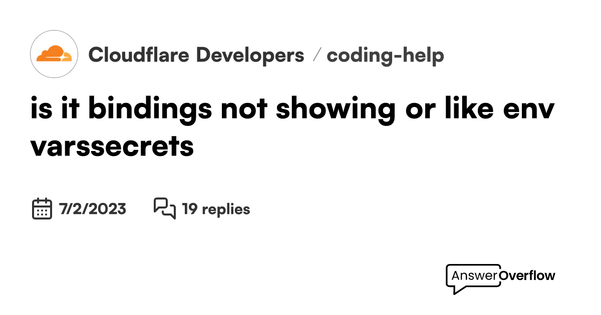 is it bindings not showing or like env vars/secrets? - Cloudflare Developers