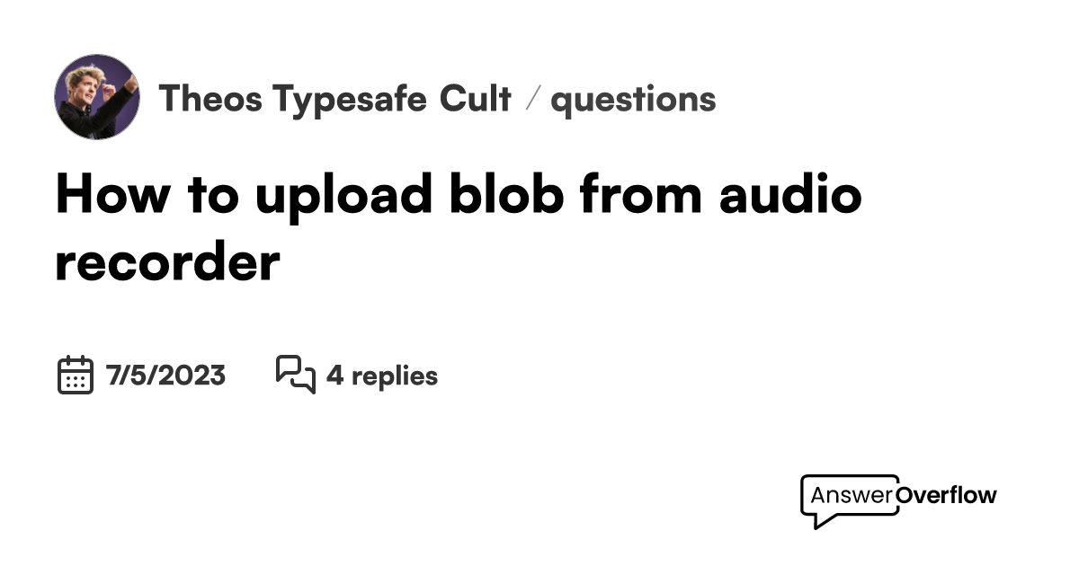 How to upload blob from audio recorder? - Theo's Typesafe Cult