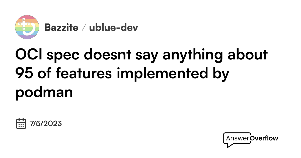 OCI spec doesn’t say anything about 95% of features implemented by podman 🤷‍♂️ - Universal Blue