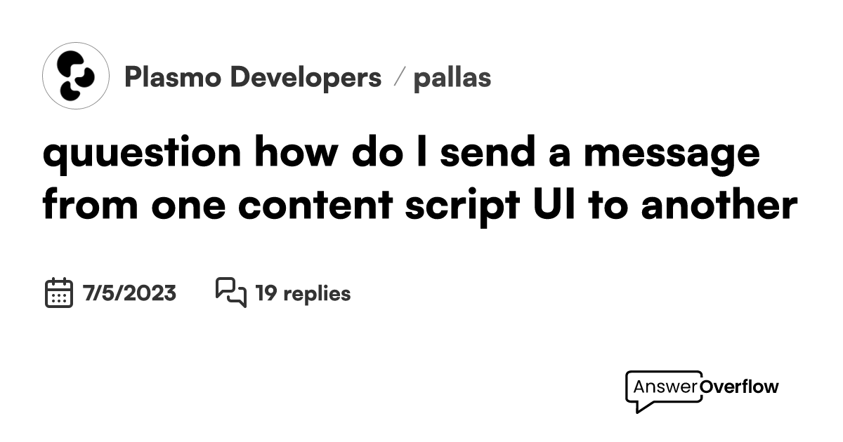 !quuestion how do I send a message from one content script UI to another? - 🧩 Plasmo Developers