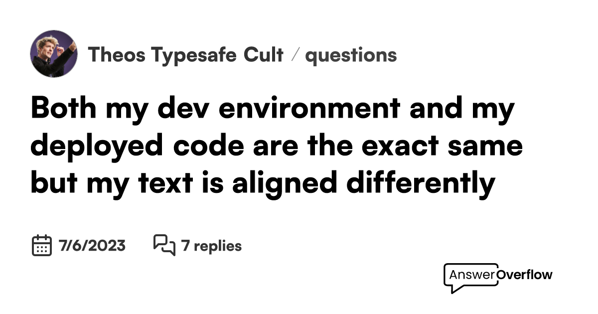 Both My Dev Environment And My Deployed Code Are The Exact Same But My Text Is Aligned