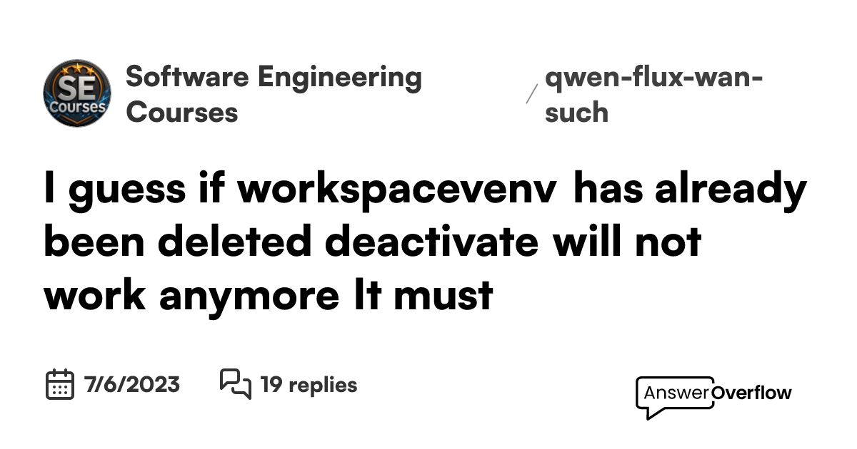 I guess if `/workspace/venv` has already been deleted, `deactivate ...