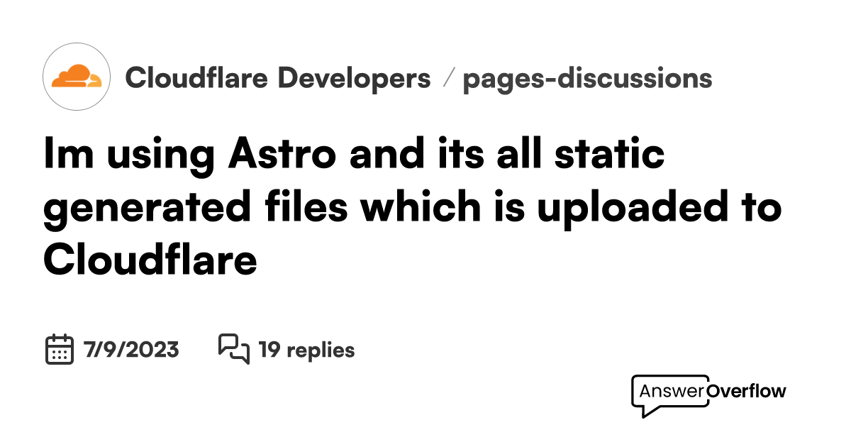 I’m using Astro and it’s all static generated files which is uploaded to Cloudflare - Cloudflare ...