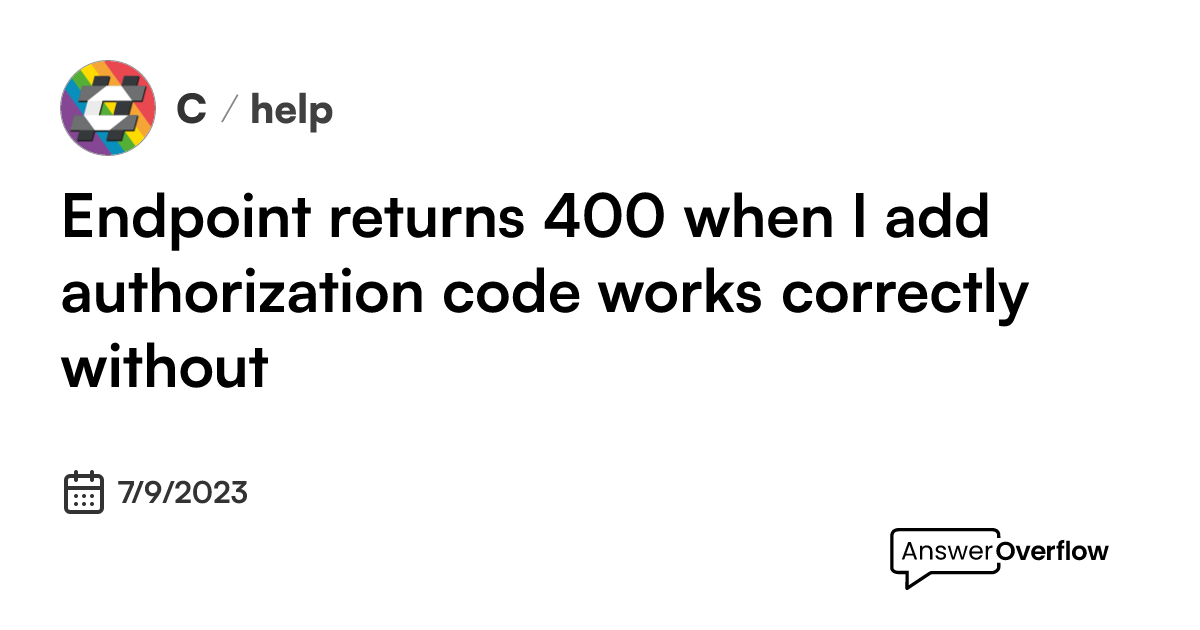 Endpoint returns 400 when I add authorization code, works correctly ...