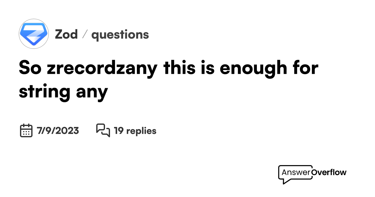 So `z.record(z.any())`, this is enough for - Zod