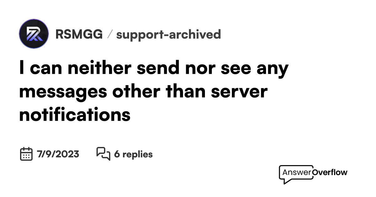 I can neither send nor see any messages other than server notifications. - RSM.GG