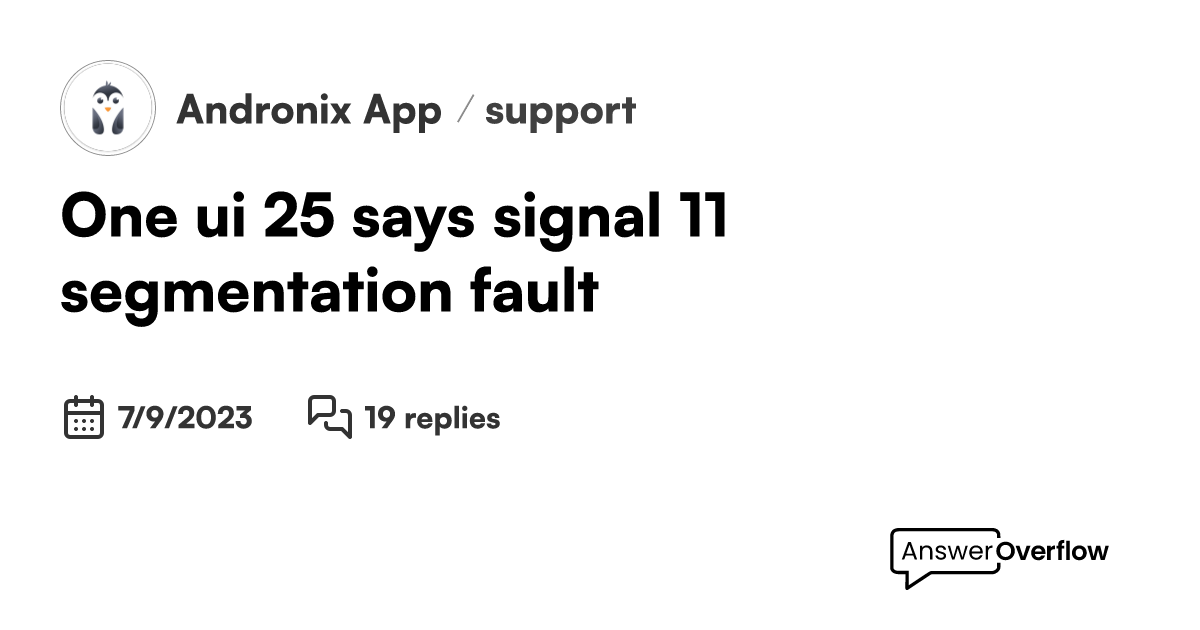 One ui 2.5 says signal 11 segmentation fault - Andronix App