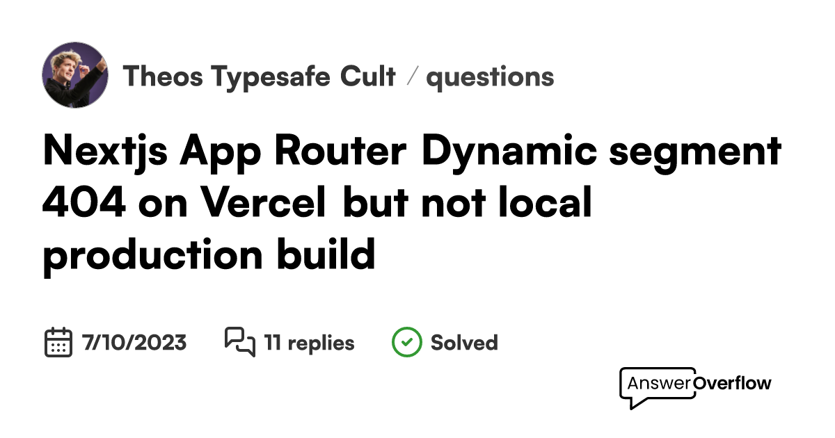 [Next.js App Router] Dynamic segment 404 on Vercel, but not local production build - Theo's ...