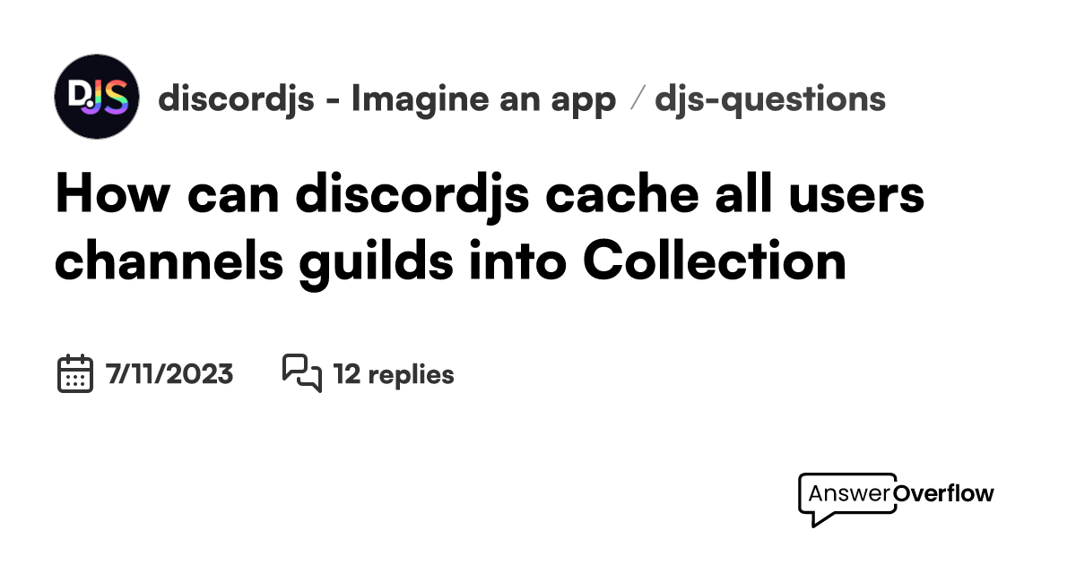 How can discord.js cache all users, channels, guilds into Collection? - discord.js - Imagine an app