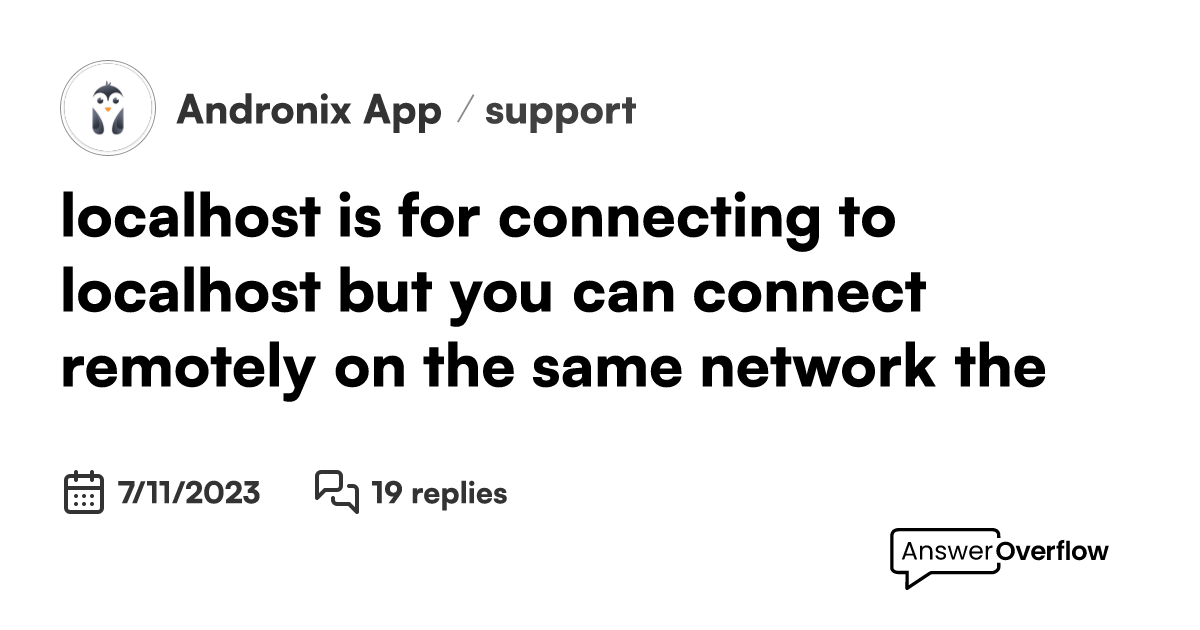 localhost is for connecting to ... localhost, but you can connect remotely on the same network ...