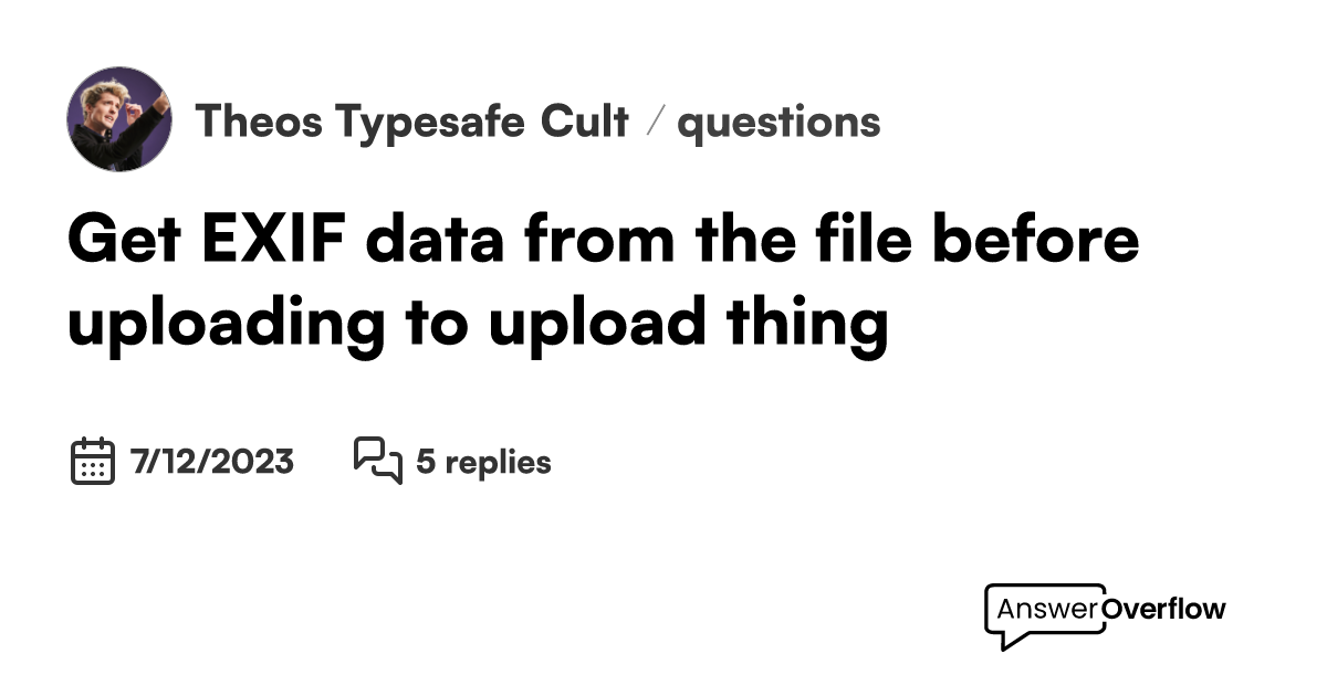 Get EXIF data from the file before uploading to upload thing - Theo's Typesafe Cult