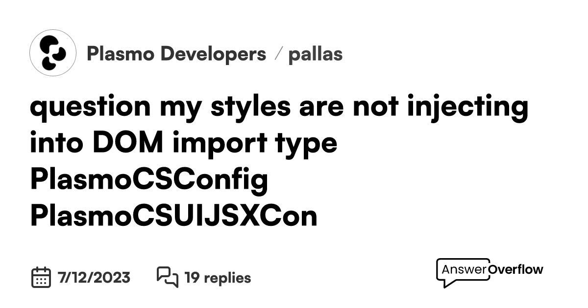 !question my styles are not injecting into DOM ` import type { PlasmoCSConfig ...